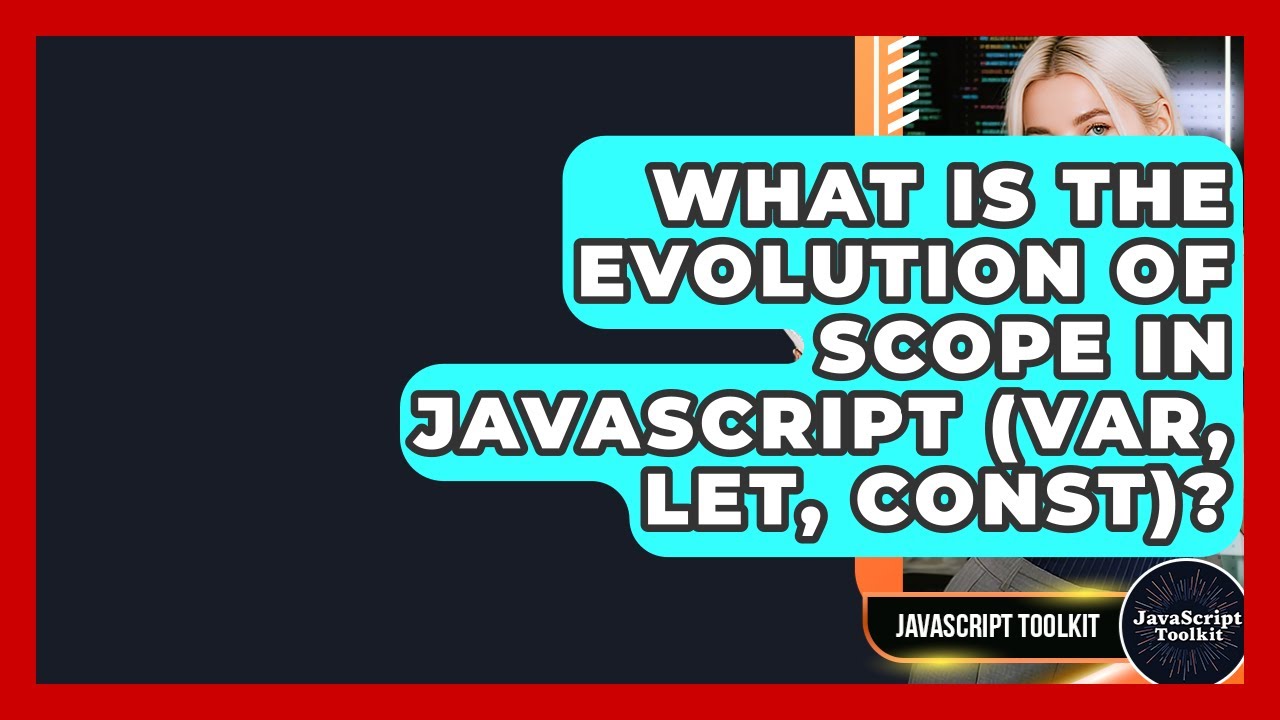 What Is The Evolution Of Scope In JavaScript (Var, Let, Const)? - JavaScript Toolkit