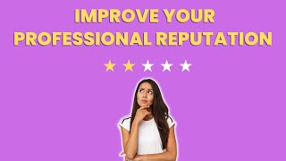 How can I improve my professional reputation among my colleagues ...
