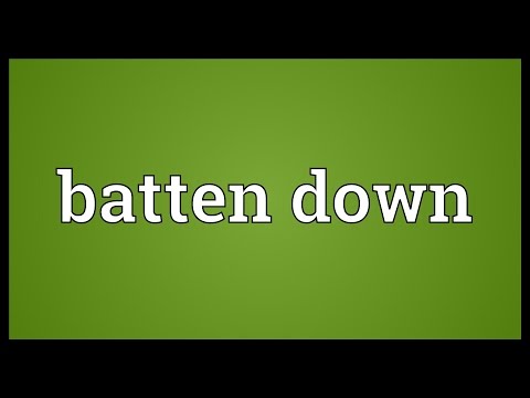 Batten down Meaning