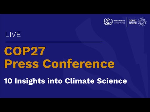 🔴 Live from #COP27: Press Conference: 10 Insights into Climate Science | UN Climate Change