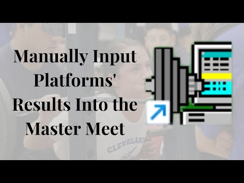Manually Input Each Platforms' Results into the Master Meet