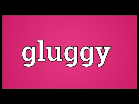 Gluggy Meaning