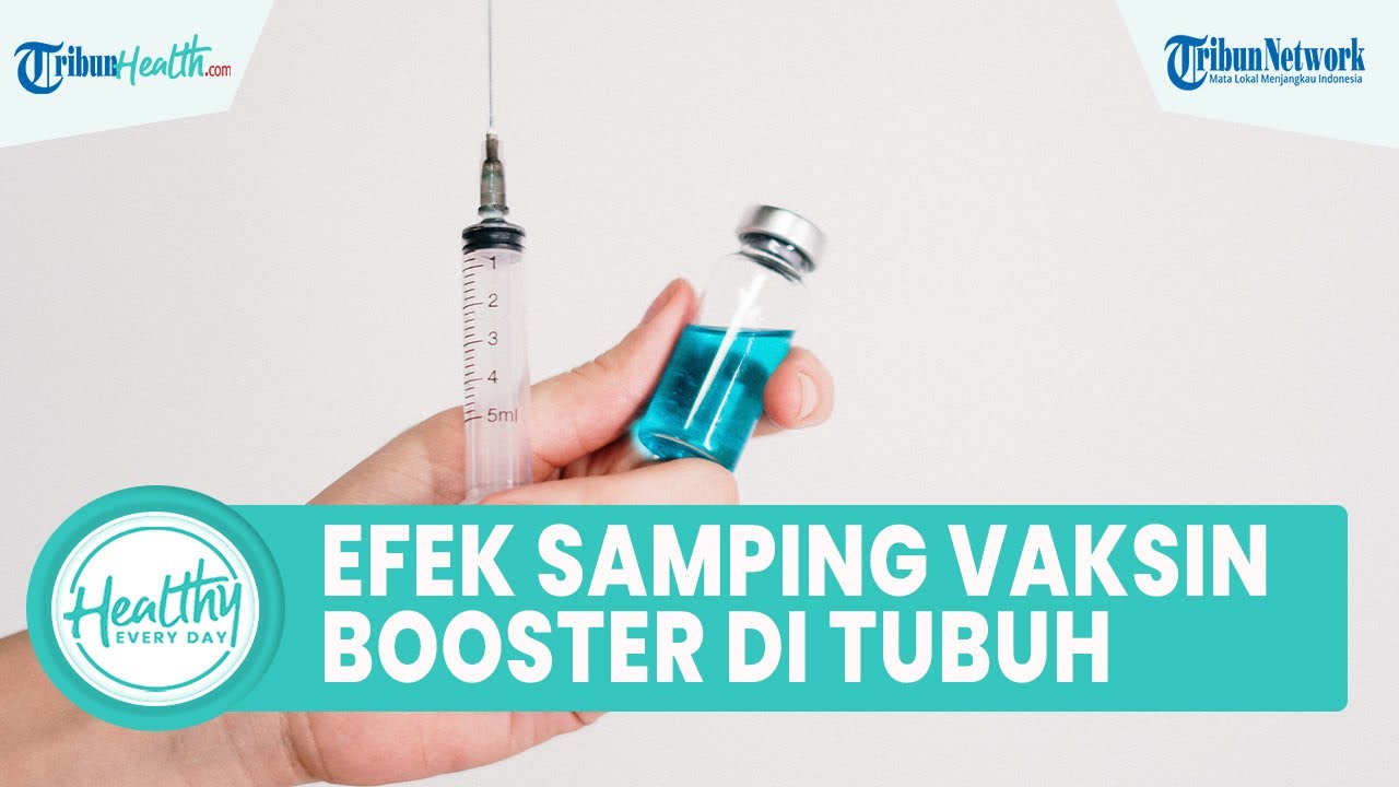 Pentingnya Menjaga Kondisi Tubuh Pasca Vaksin Booster, Berikut Efek Samping Masing-Masing Vaksin