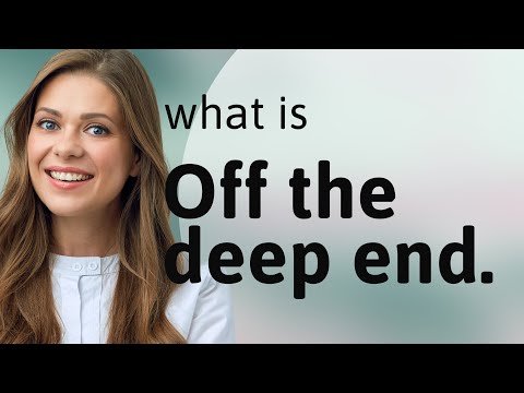 Understanding the Phrase "Off the Deep End"