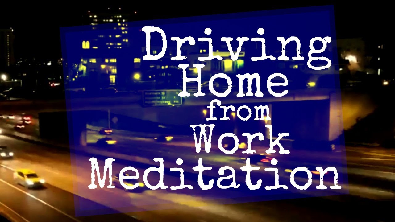 Driving Home From Work Meditation