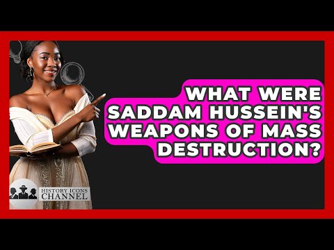 What Were Saddam Hussein's Weapons Of Mass Destruction? - History Icons Channel