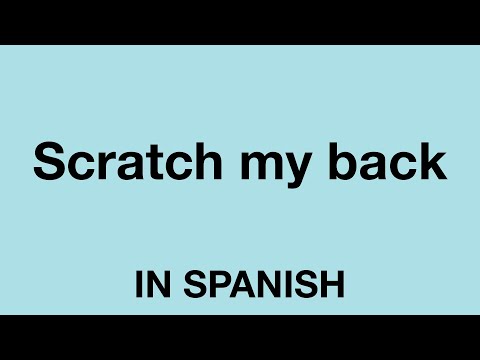 How To Say (Scratch my back) In Spanish