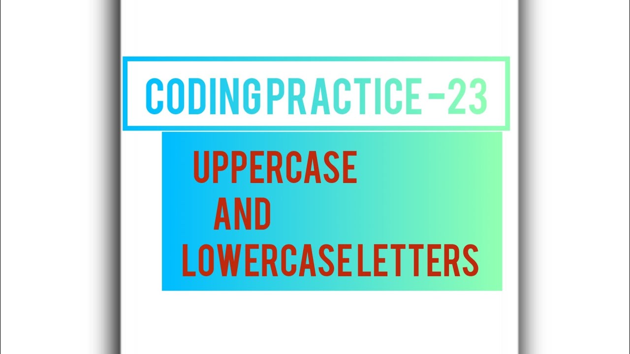Uppercase and Lowercase letters #nxtwaveccbp #python #coding practice -23