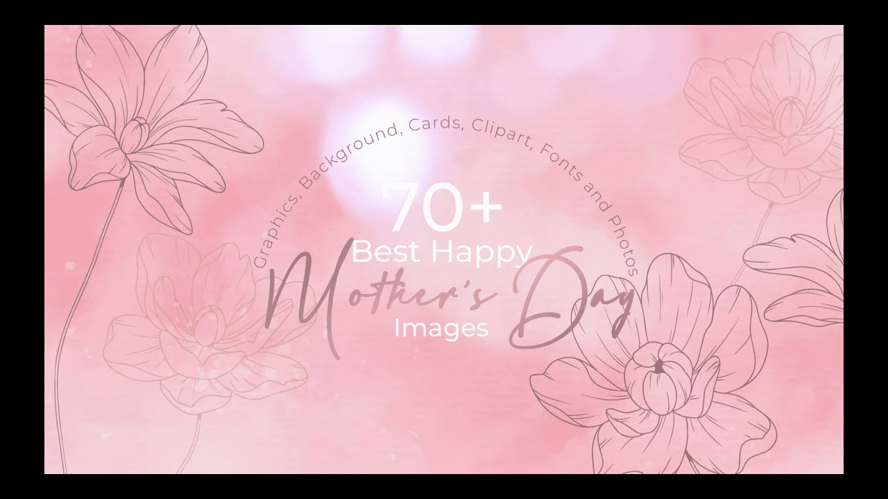 Best Happy Mother’s Day Images: Graphics, Background, Cards, Clipart, Fonts and Photos