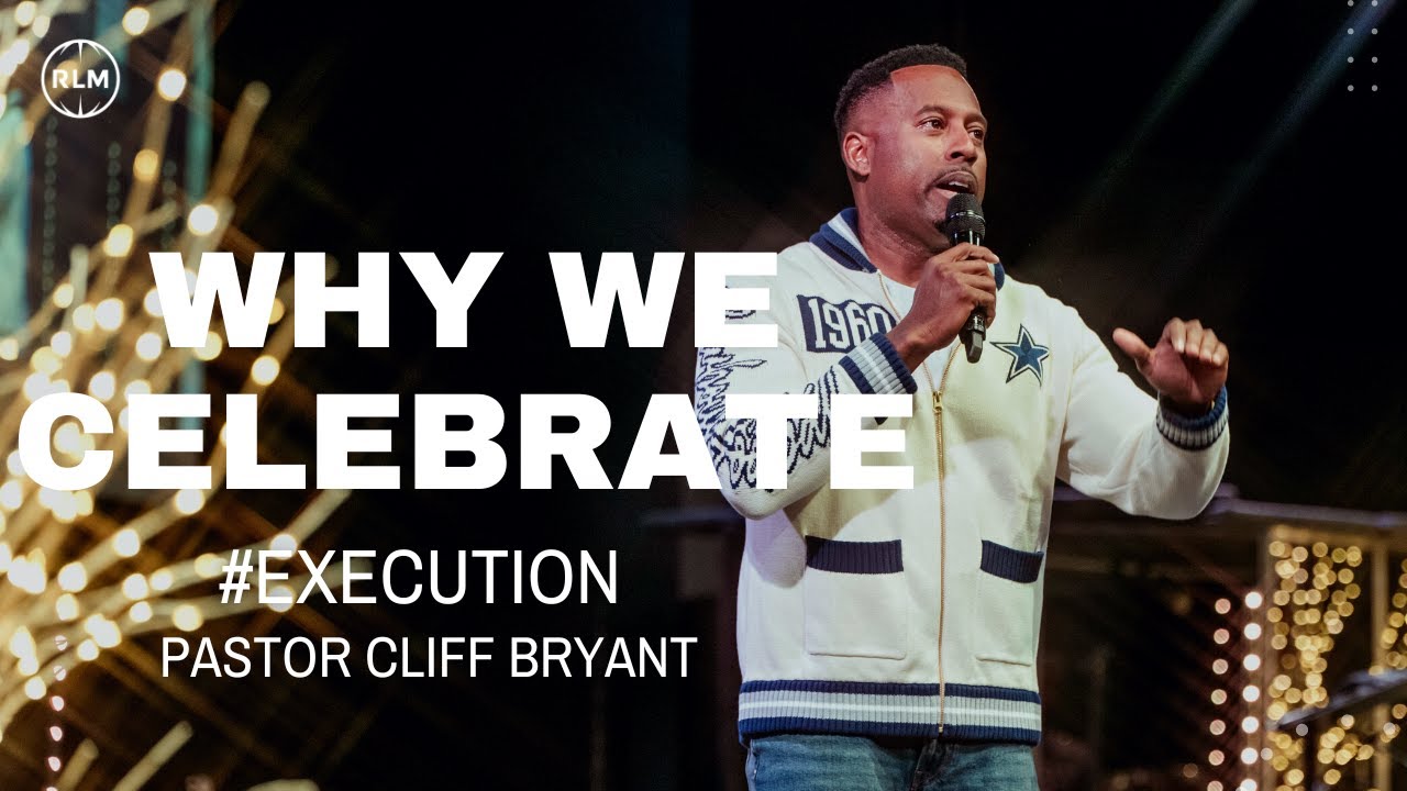 WHY WE CELEBRATE #EXECUTION // PASTOR CLIFF BRYANT - Real Life Ministries