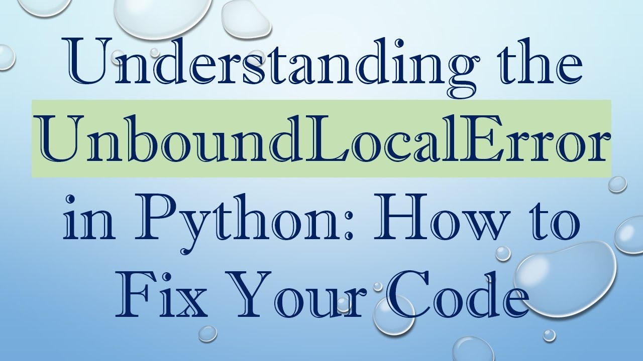 Understanding the UnboundLocalError in Python: How to Fix Your Code