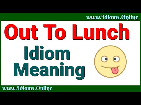 Out to Lunch Idiom Meaning