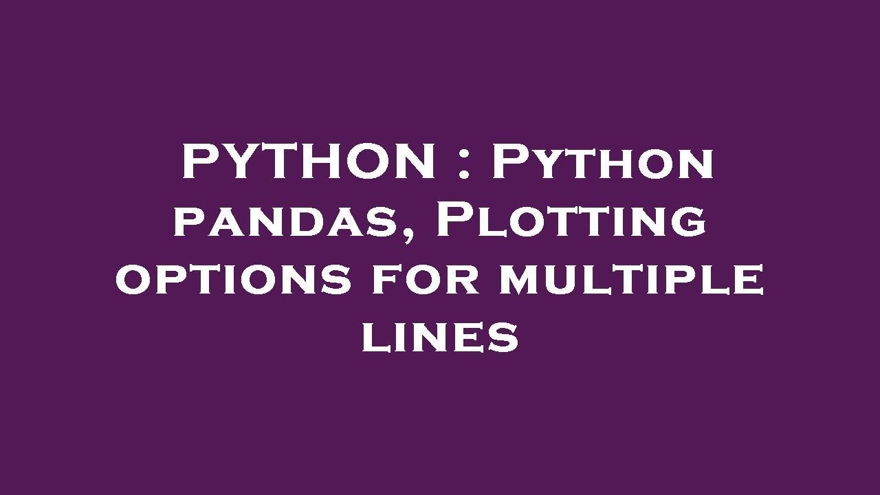 PYTHON : Python pandas, Plotting options for multiple lines