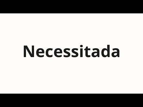 How to pronounce Necessitada