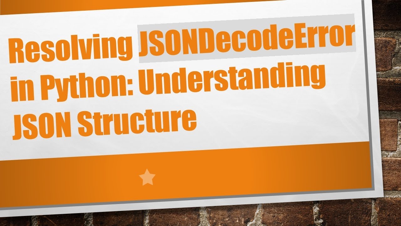 Resolving JSONDecodeError in Python: Understanding JSON Structure