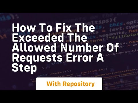 how to fix the exceeded the allowed number of requests error a step