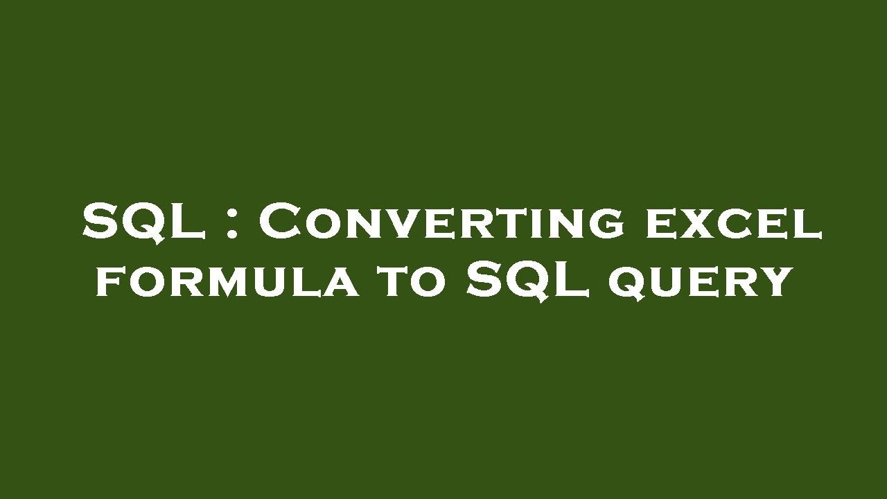 SQL : Converting excel formula to SQL query