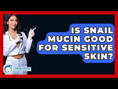 Is Snail Mucin Good For Sensitive Skin? - Skin Savvy Dermatology
