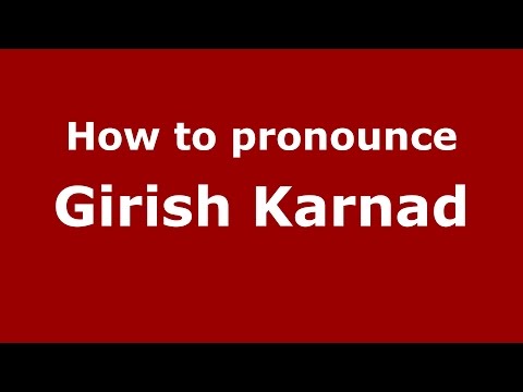 How to pronounce Girish Karnad (Kannada/Karnataka, India) - PronounceNames.com