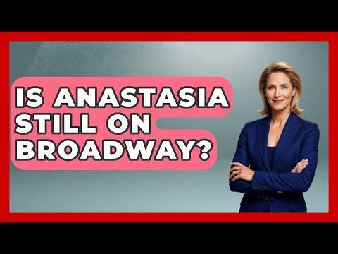 Is Anastasia Still On Broadway? - Broadway Behind The Curtain