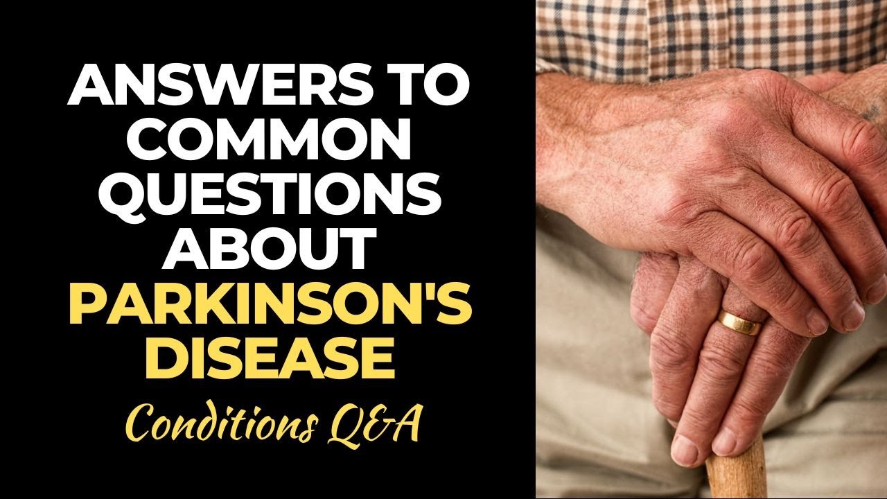 Parkinson’s Disease: 7 Must-Know Answers to Common Questions