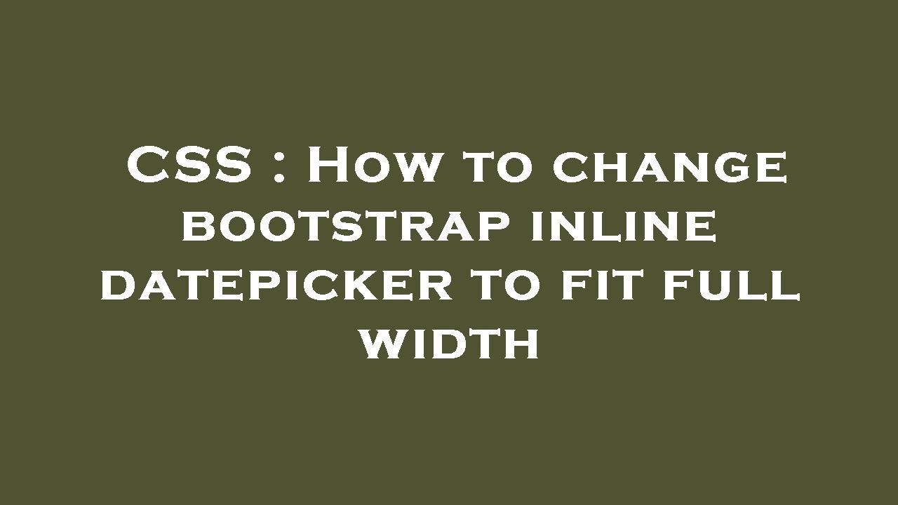 CSS : How to change bootstrap inline datepicker to fit full width