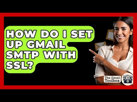 How Do I Set Up Gmail SMTP With SSL? - TheEmailToolbox.com