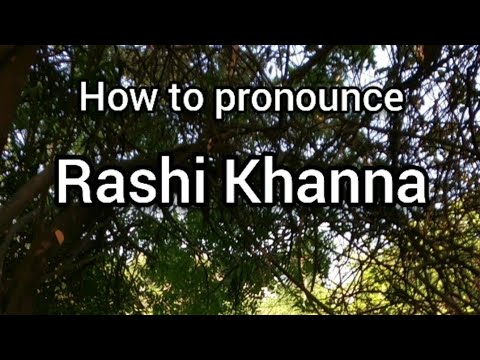 How to Pronounce Rashi Khanna