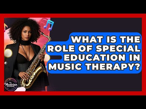 What Is The Role Of Special Education In Music Therapy? - The Musician Encyclopedia