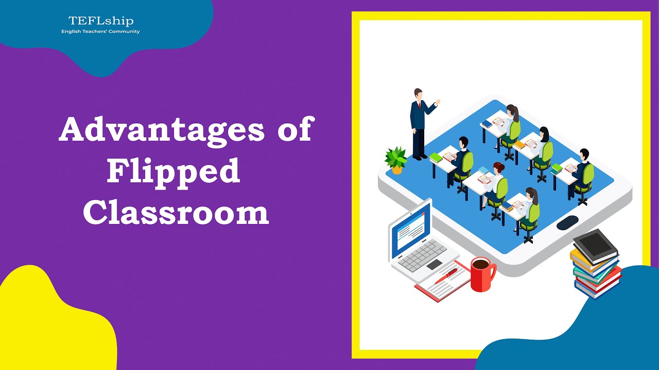 3 Advantages of Flipped Classrooms