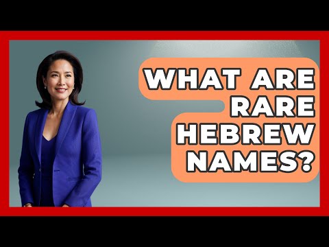 What Are Rare Hebrew Names? - Jewish Teachings For All