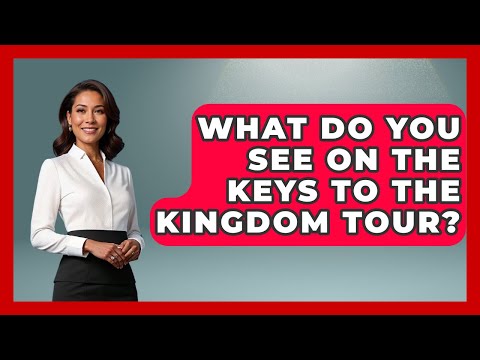 What Do You See On The Keys To The Kingdom Tour? - Kingdom Of Treasures