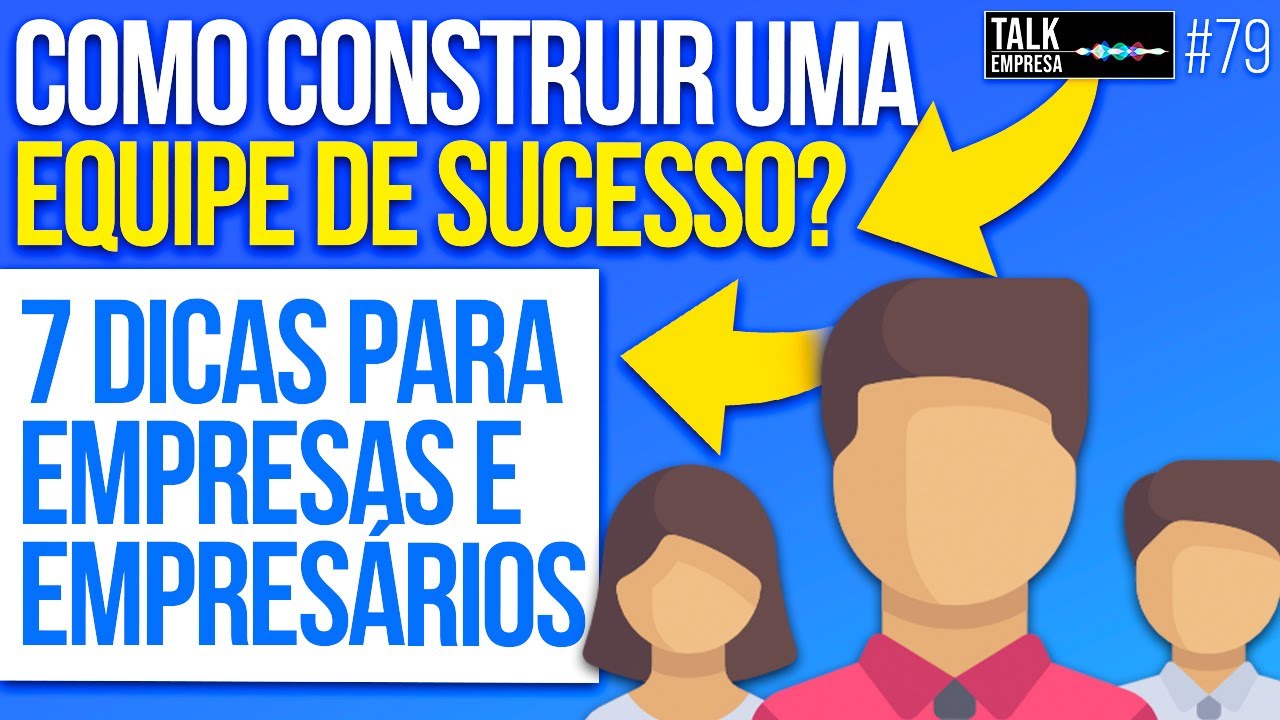 Como construir uma EQUIPE de SUCESSO? 7 Dicas para Empresas e Empresários! #empresario #empresa