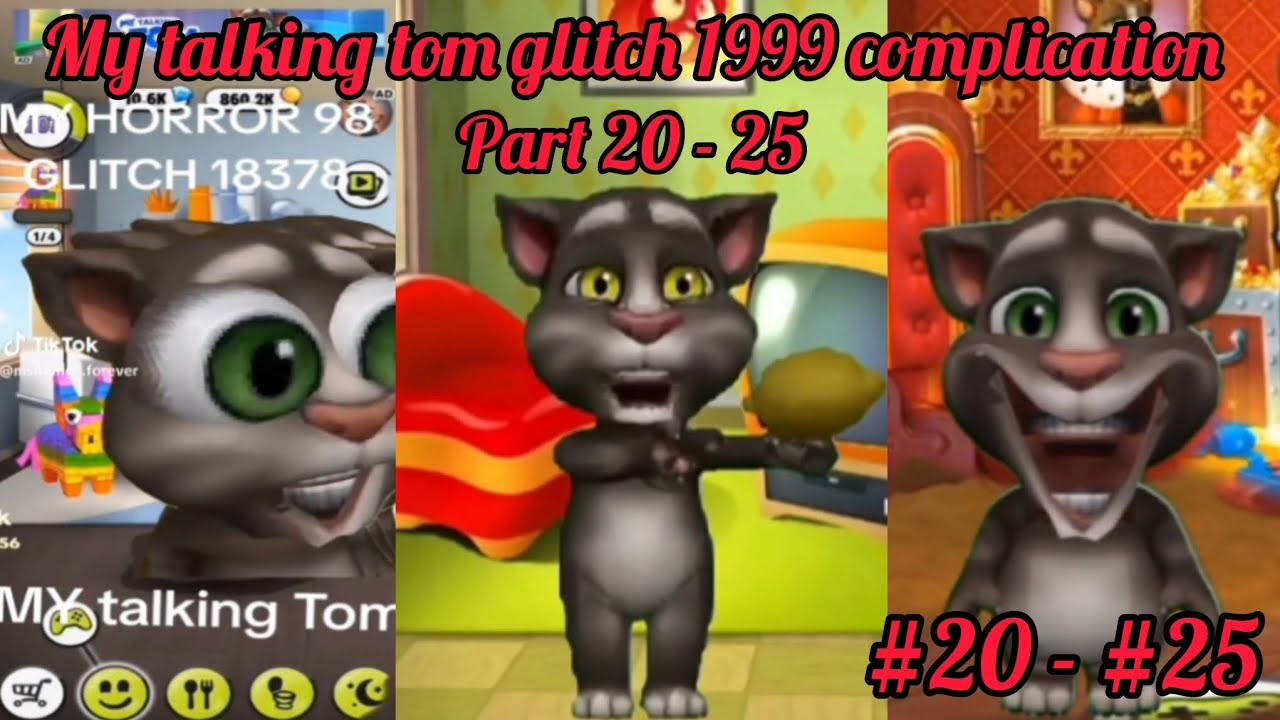 My talking tom glitch 1999 complication part 20 - 25