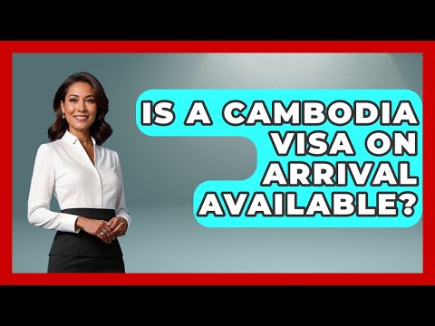 Is A Cambodia Visa On Arrival Available? - Exploring Southeast Asia