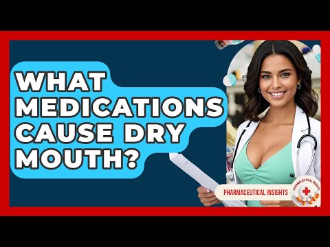 What Medications Cause Dry Mouth? - Pharmaceutical Insights