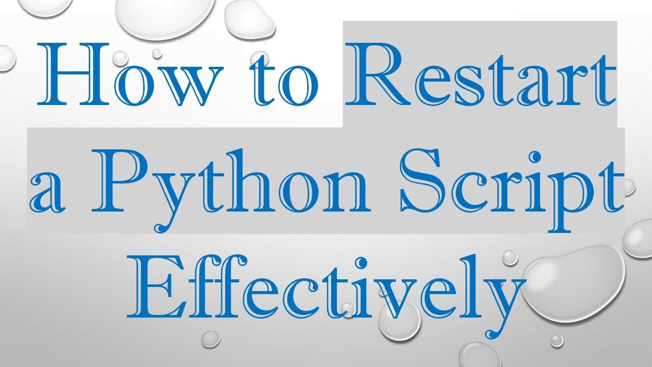 How to Restart a Python Script Effectively