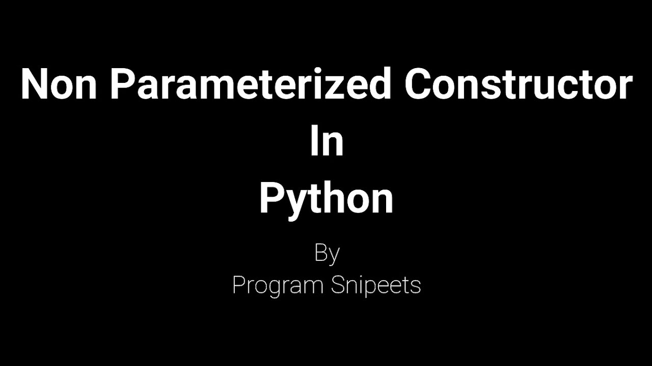 Non Parameterized Constructor In Python