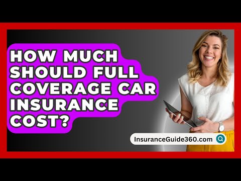 How Much Should Full Coverage Car Insurance Cost? - InsuranceGuide360.com