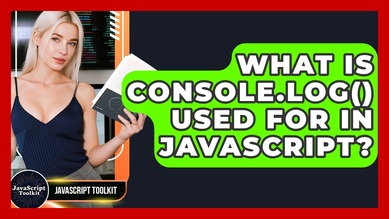 What Is Console.log() Used For In JavaScript? - JavaScript Toolkit