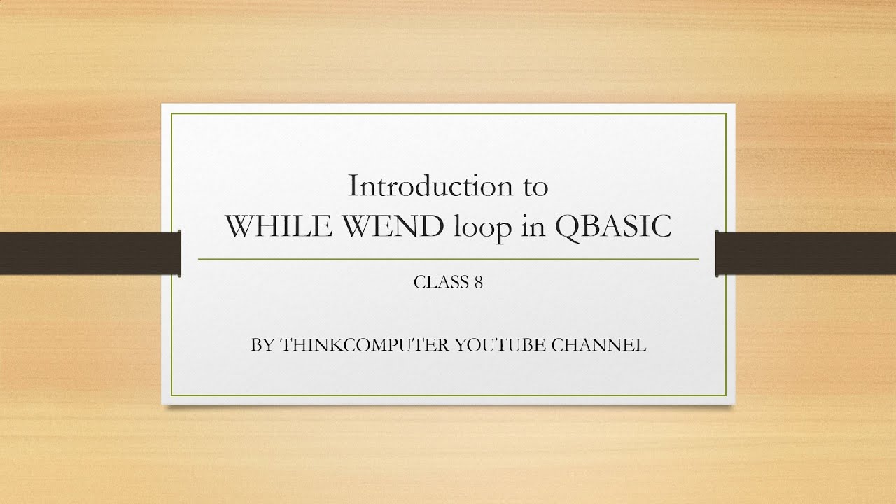 Introduction to WHILE WEND loop in QBASIC | Class 8 | ThinkComputer