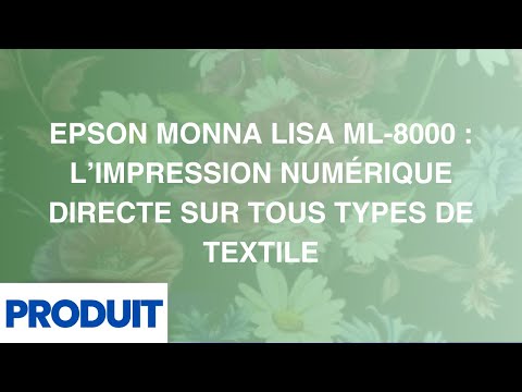 Epson Monna Lisa ML-8000 : l’impression numérique directe sur tous types de textile