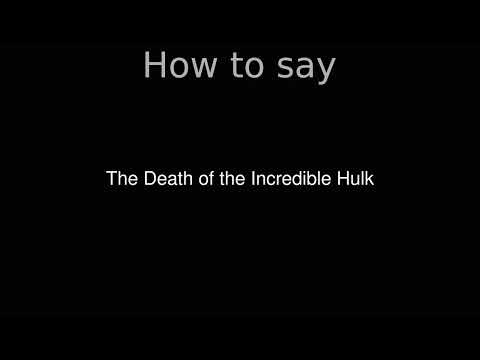 How to Pronounce correctly The Death of the Incredible Hulk (Movie)