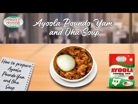 How to prepare Ayoola Poundo Yam and Oha Soup