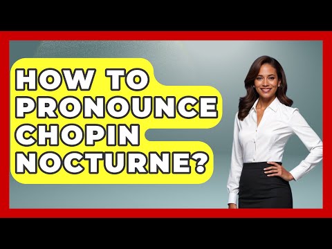 How To Pronounce Chopin Nocturne? - Classical Serenade