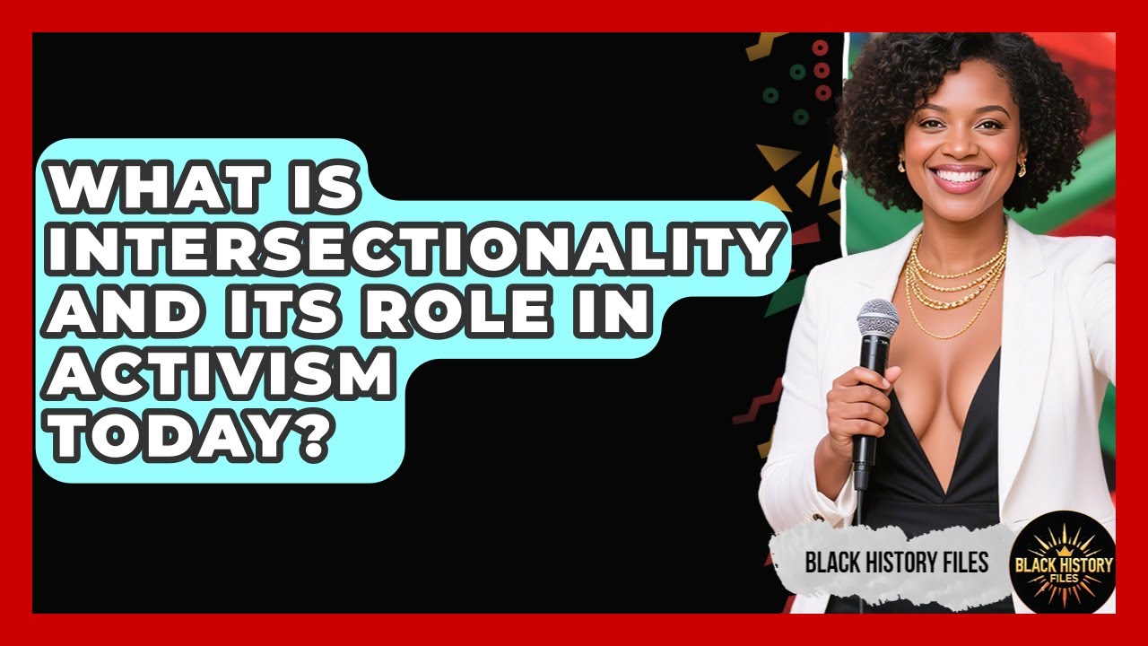 What Is Intersectionality And Its Role In Activism Today? - Black History Files
