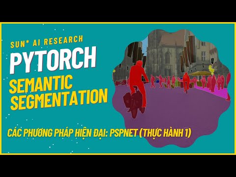 Semantic Segmentation with PyTorch - Bài 3.2: Các phương pháp hiện đại ...