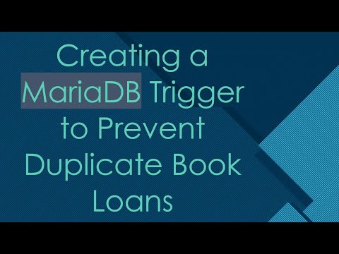 Creating a MariaDB Trigger to Prevent Duplicate Book Loans