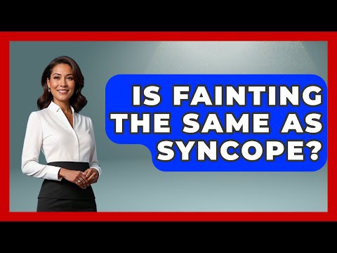 Is Fainting The Same As Syncope? - The Disease Encyclopedia