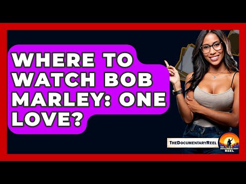 Where To Watch Bob Marley: One Love? - The Documentary Reel
